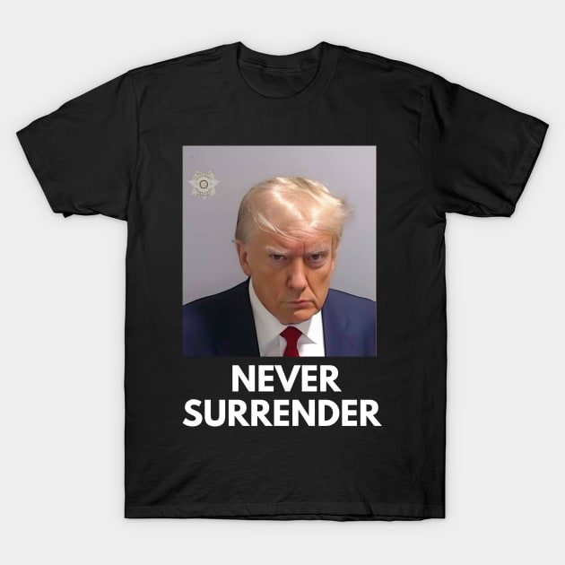 Trump Mugshot Never Surrender Trump Mugshot T Shirt Teepublic